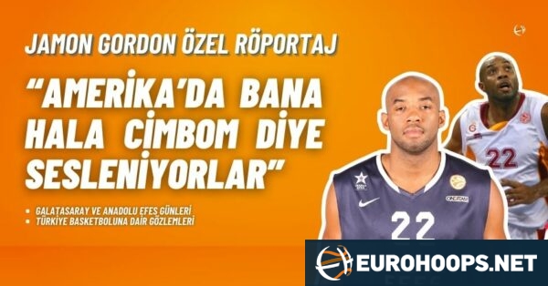 Jamon Gordon'dan Eurohoops'a: Galatasaray ve Efes Günleri, Olympiakos ...
